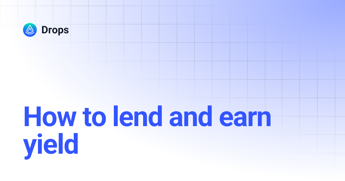 How to lend and earn yield | Drops