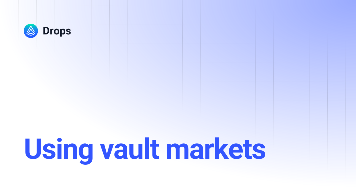 Using vault markets | Drops
